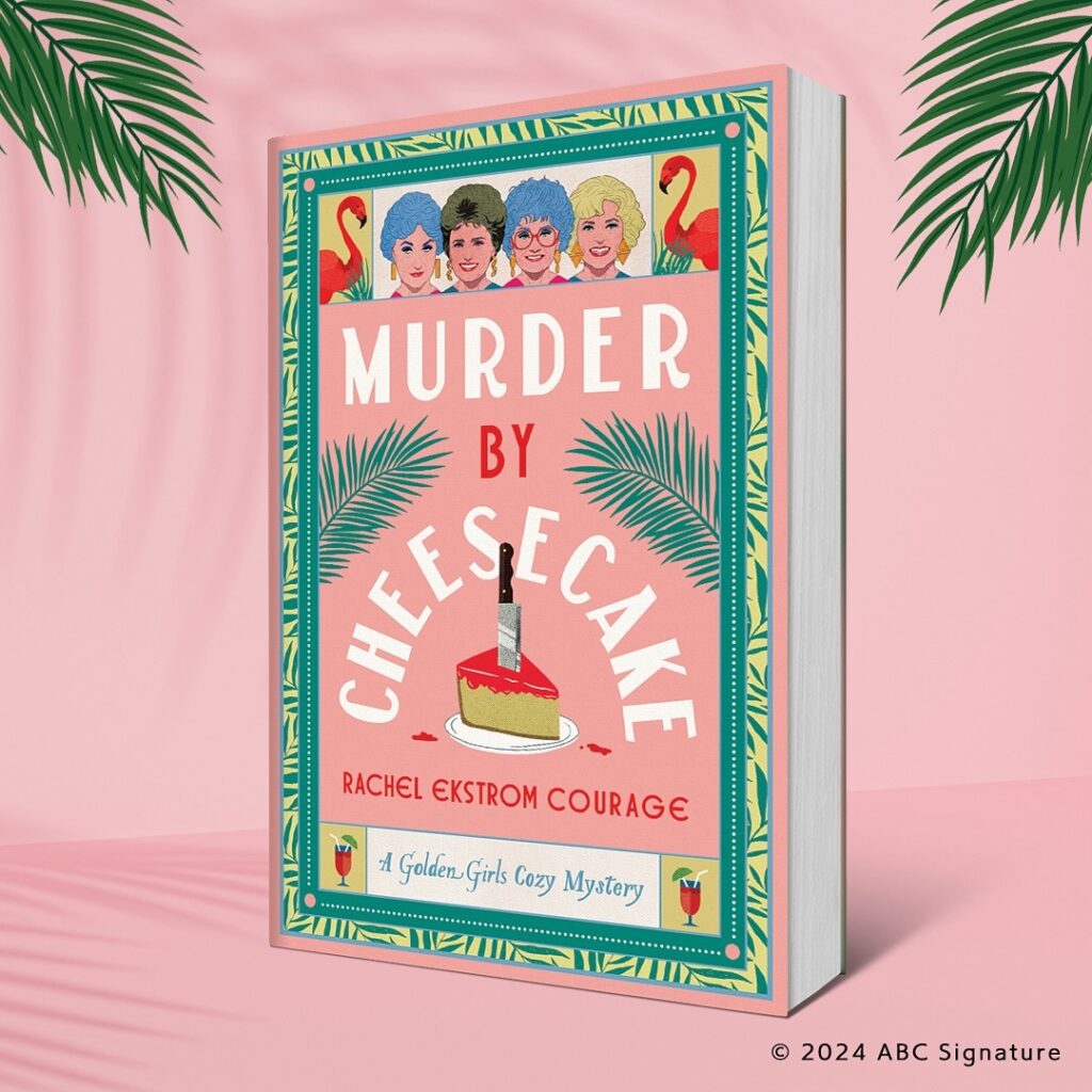 Murder by Cheesecake: A Golden Girls Cozy Mystery - Rachel Ekstrom Courage